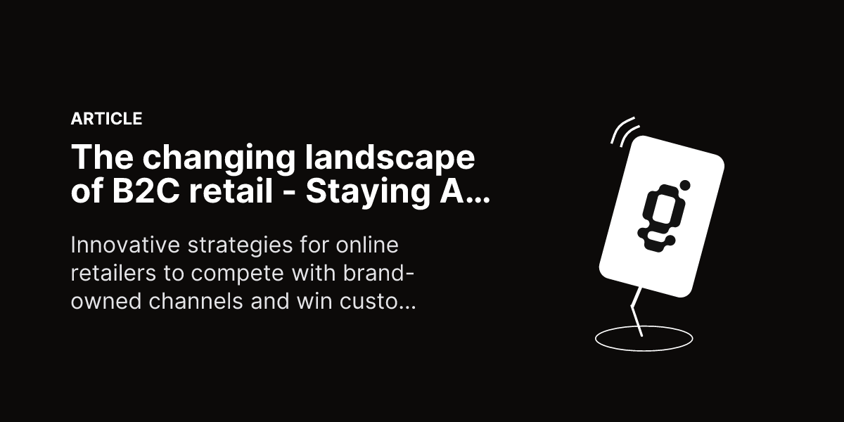 The changing landscape of B2C retail - Staying Ahead of the Game ...