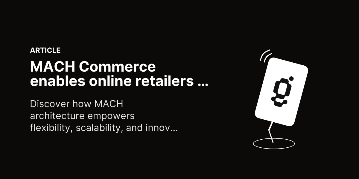 MACH Commerce enables online retailers to take a best-of-breed approach ...